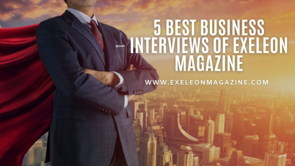 5 Best Interviews of Exeleon Magazine