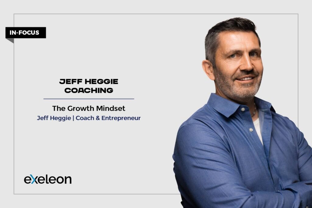Jeff Heggie: The Growth Mindset | Exeleon Magazine