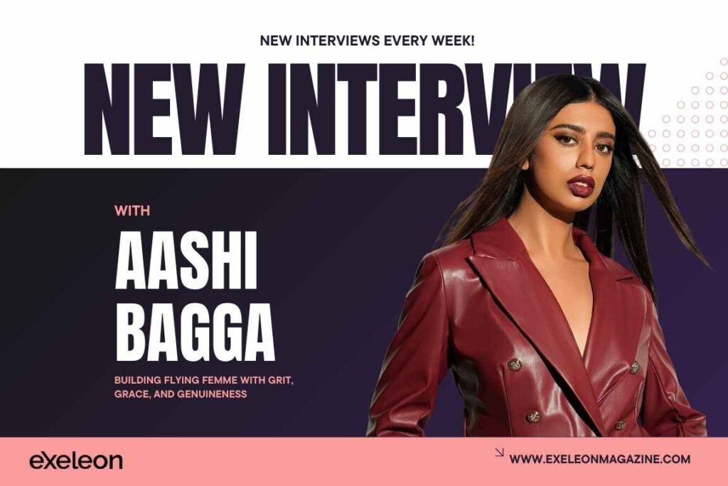 Aashi Bagga: Building Flying Femme With Grit, Grace, And Genuineness